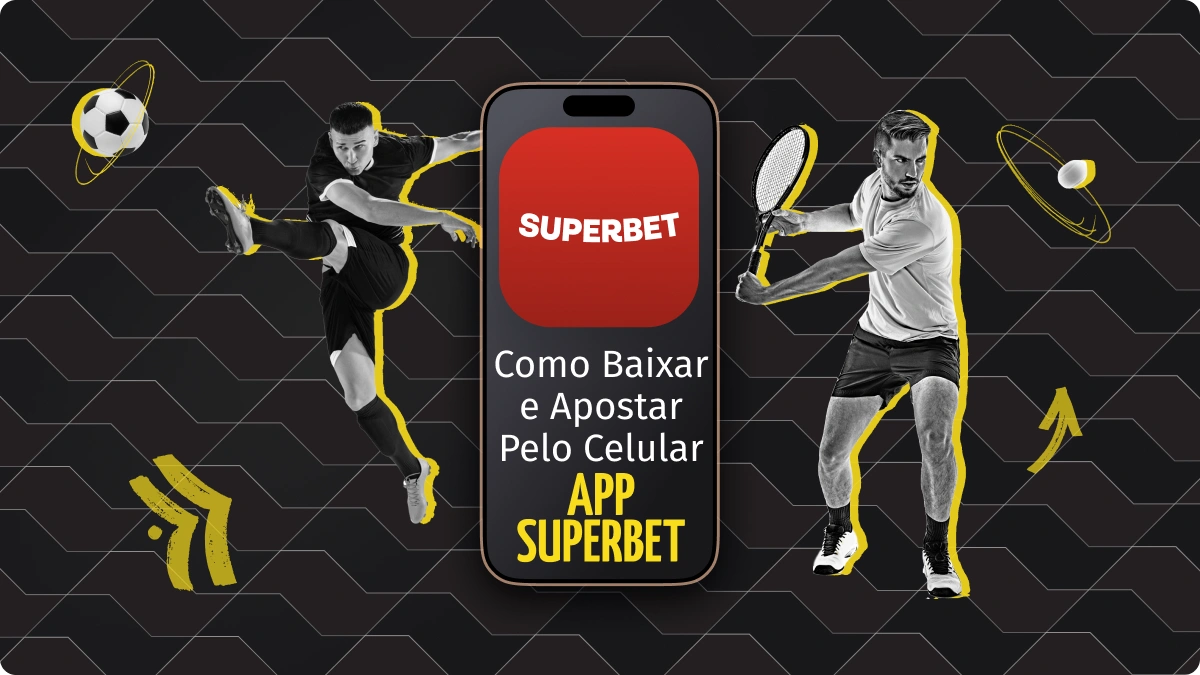 Superbet App: Guia Completo Para Baixar e Apostar no Celular